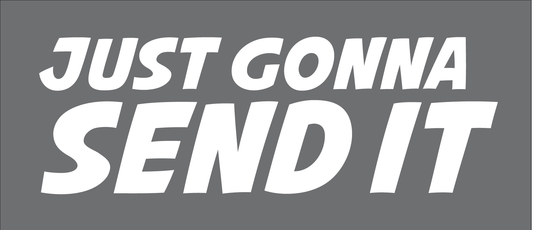 Just Gonna Send It Decal – Creative48